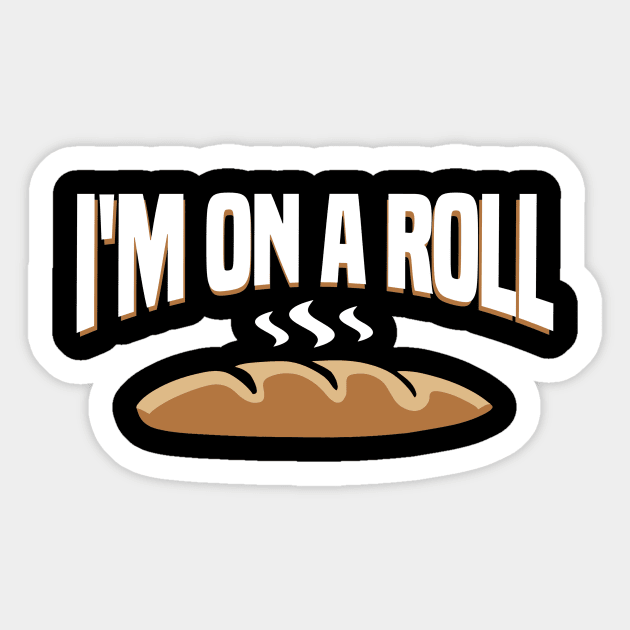 I’m On A Roll Funny Dinner Roll Bread Design - Im On A Roll - Sticker ...