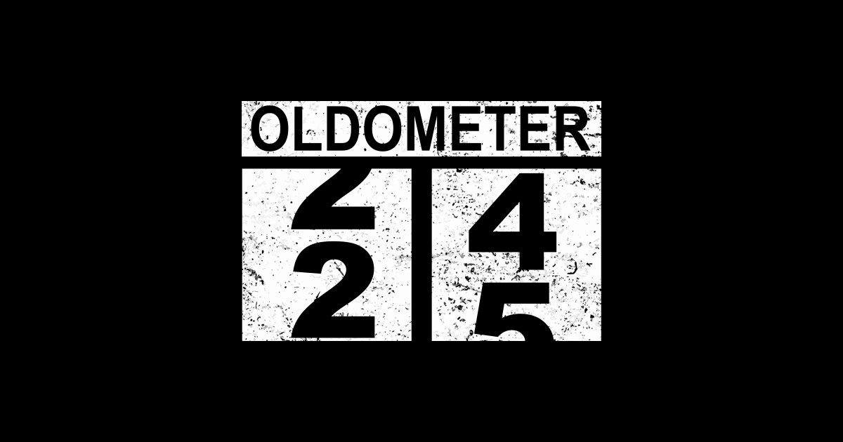 Oldometer 24-25 Funny 25th Birthday Odometer Gift Oldometer - Oldometer ...