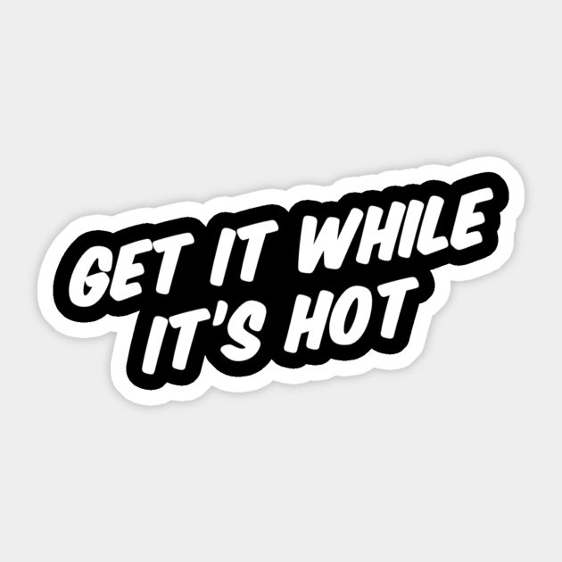 GET IT WHILE IT'S HOT - Coffeeshop - Sticker | TeePublic