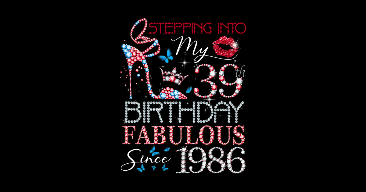 Womens Stepping Into My 39th Birthday Fabulous Since 1986 - 39th ...