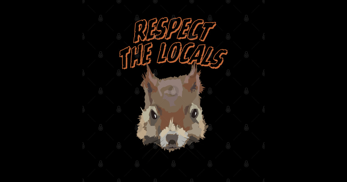 Respect the Locals Squirrel - Respect The Locals - Sticker | TeePublic