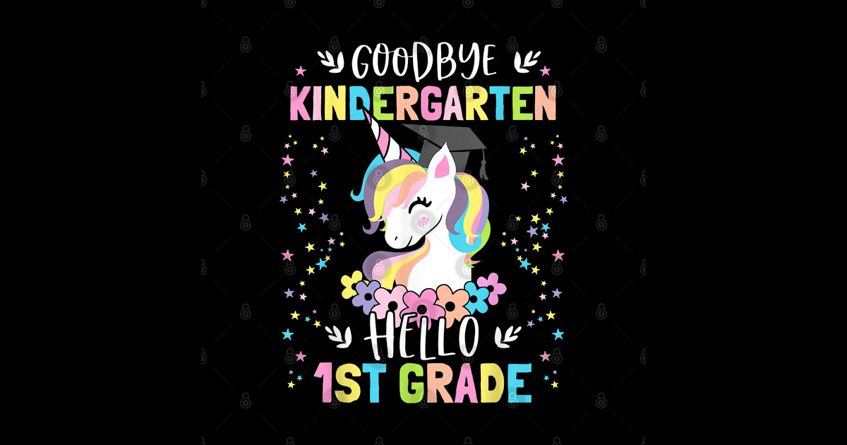 Goodbye Kindergarten Hello First Grade Unicorn Girl - Goodbye ...