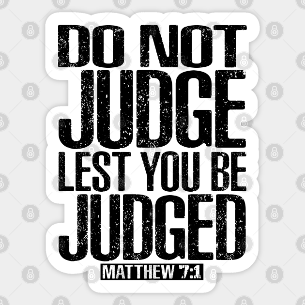 Do Not Judge Lest You Be Judged. Matthew 7:1 - Bible Verse - Sticker ...
