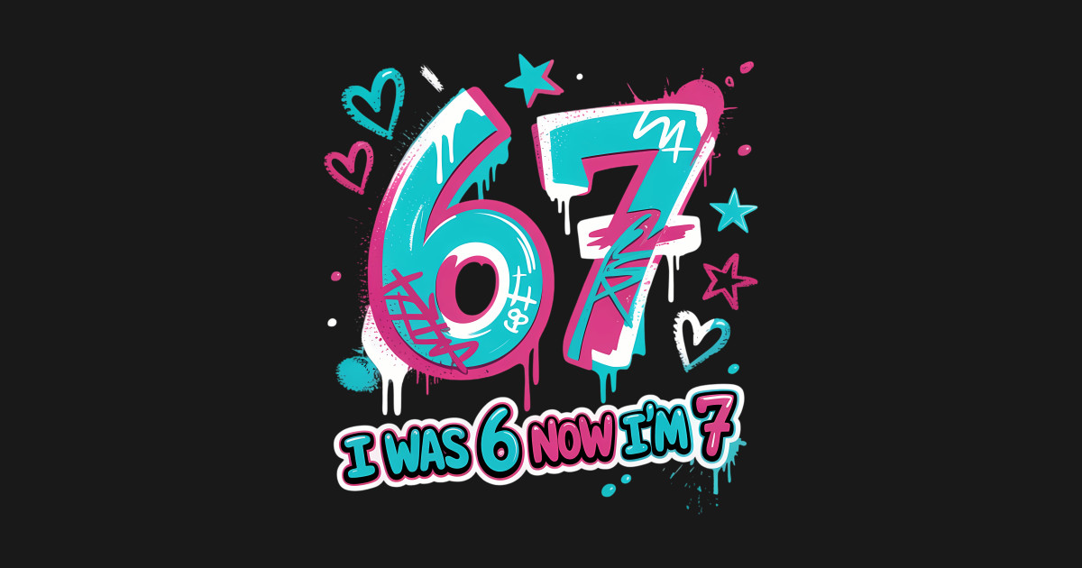 Six Seven Meme 7 Year Old Birthday Was 6 Now I'm 7 - Six Seven Meme - T ...