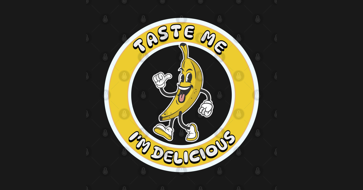 Taste Me I'm Delicious! - Banana Humour - T-Shirt | TeePublic