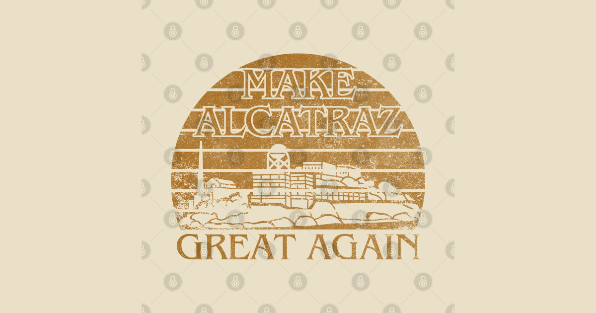 alcatraz vintage make alcatraz great again - Alcatraz - T-Shirt | TeePublic