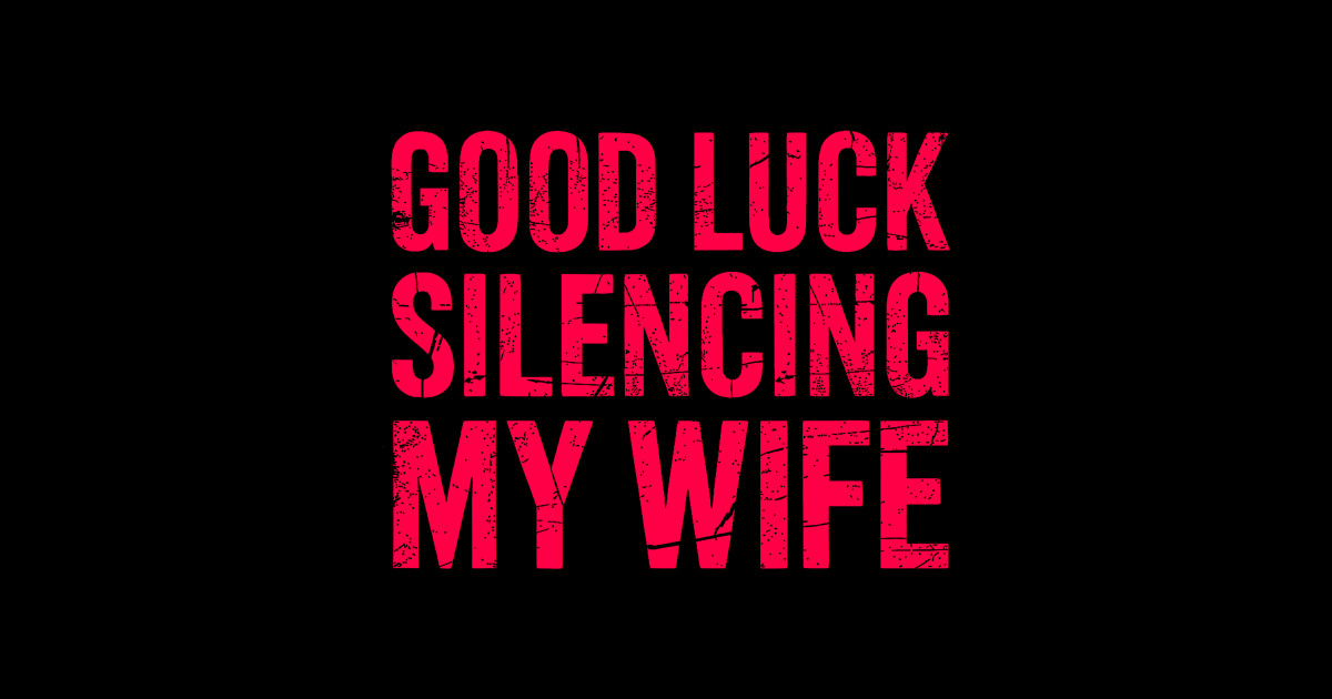Good-Luck-Silencing-My-Wife - Good Luck Silencing My Wife - Sticker ...
