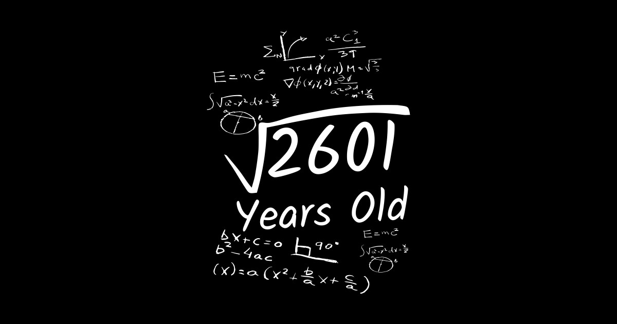 51th Birthday Math 2601 Years Old Square Root - Birthday Gift Idea - T ...