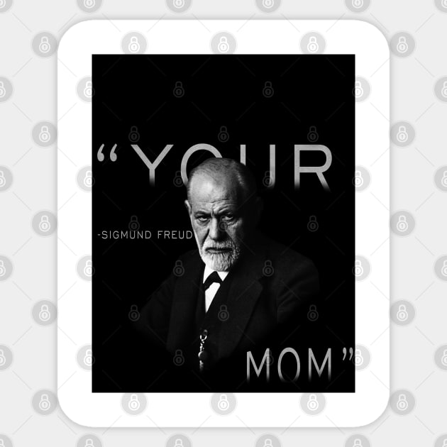 Your Mom - Sigmund Freud - Sigmund Freud - Sticker | TeePublic