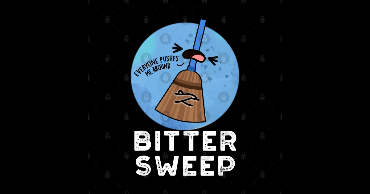 Bitter Sweep Cute Bittersweet Broom Pun - Broom Pun - T-Shirt | TeePublic