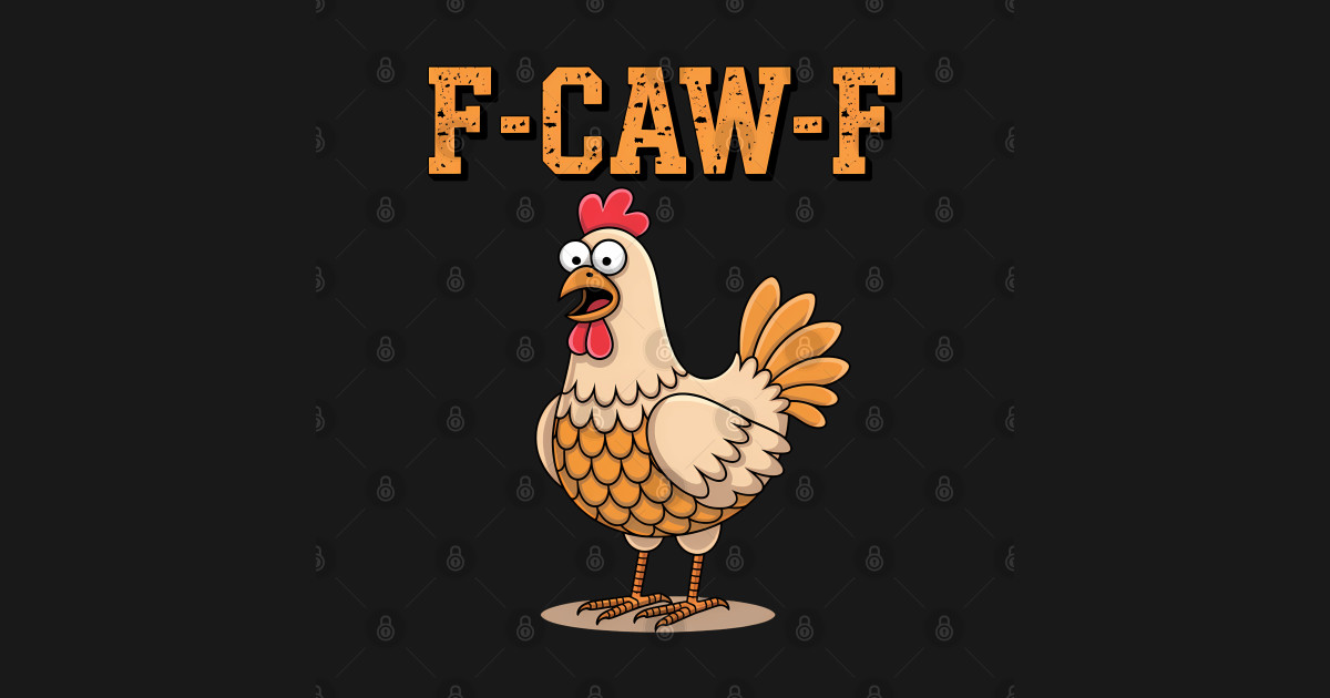 Funny F-Caw-F Chicken Rooster Fcawf Chicken - Funny F Caw F - T-Shirt ...