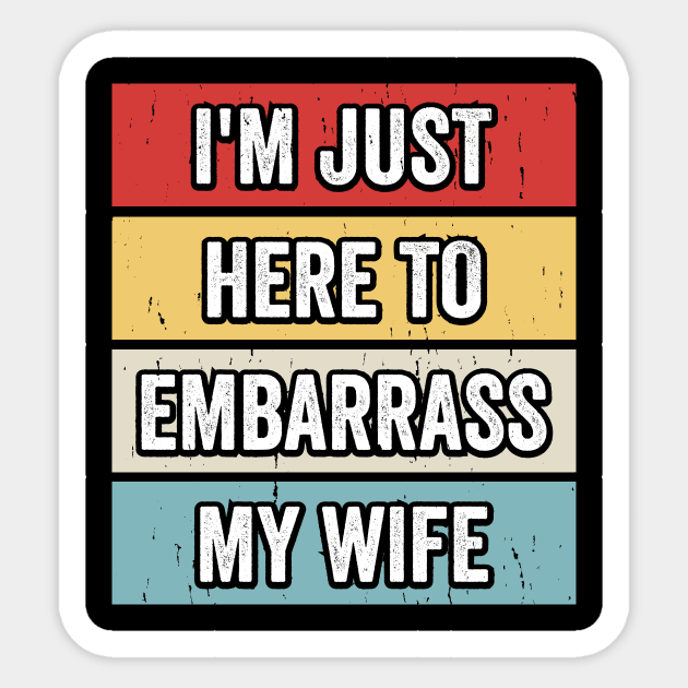 Hilarious 'I'm Just Here To Embarrass My Wife' Design – Perfect Gift ...