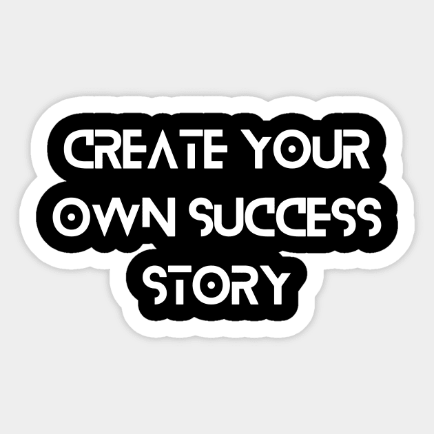 Create your own success story - Motivation - Sticker | TeePublic