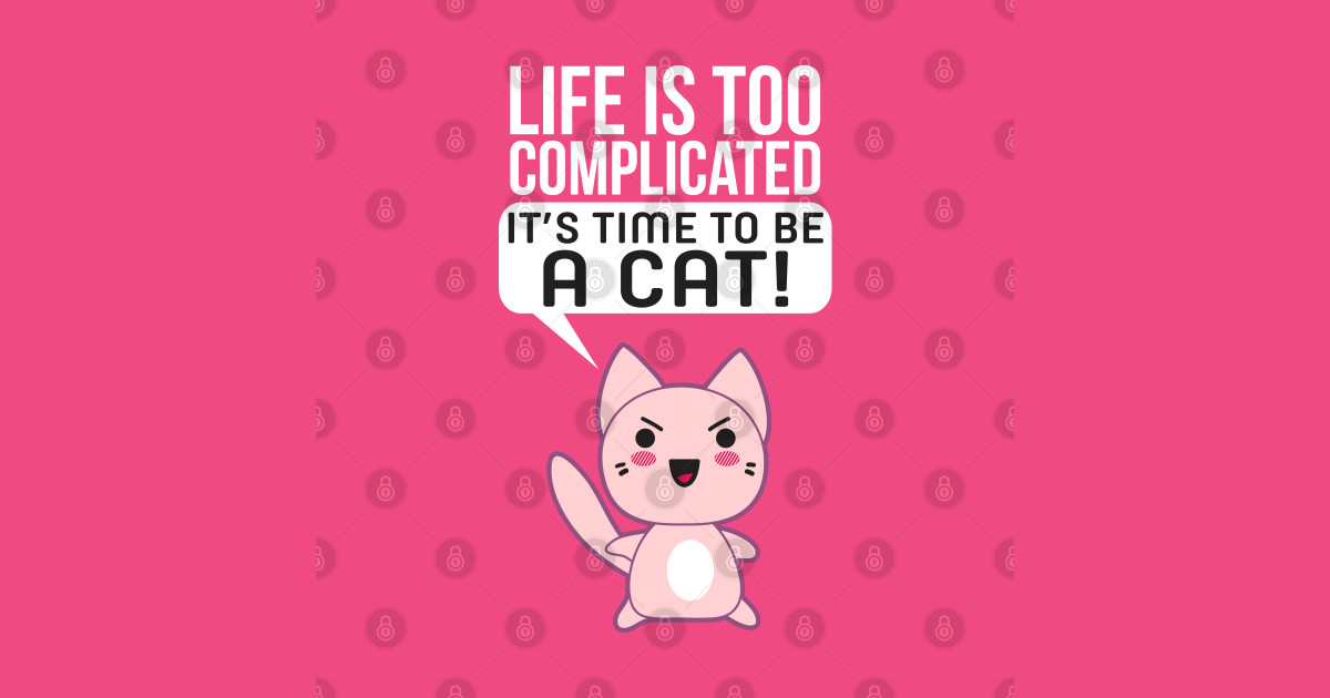 Life Is Too Complicated - Kawaii Cats - T-Shirt | TeePublic