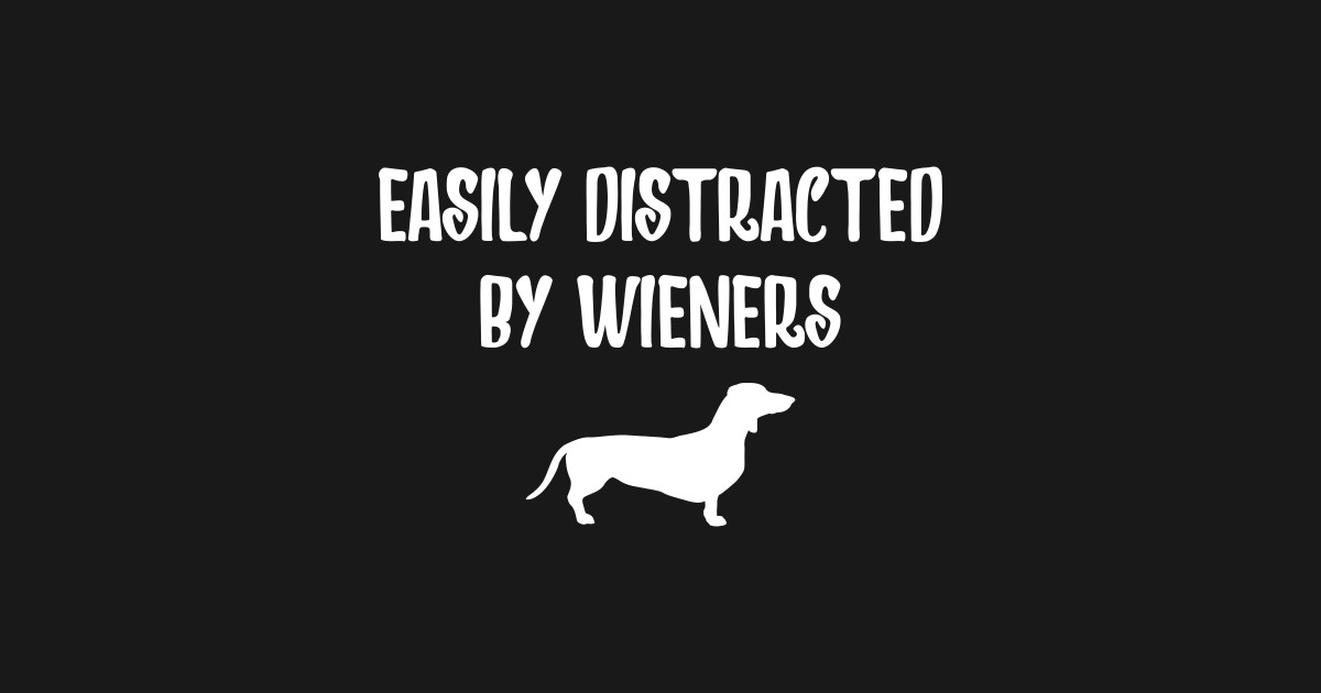 Easily Distracted By Wieners - Easily Distracted By Wieners - T-Shirt ... Easily Distracted By Wieners - Easily Distracted By Wieners - T-Shirt ...