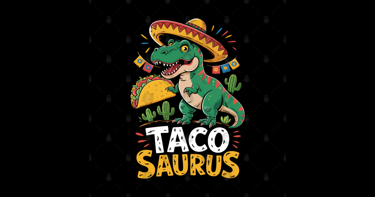 Tacosaurus Taco Dinosaur Funny Dino Cinco De Mayo Mexican - Tacosaurus ...