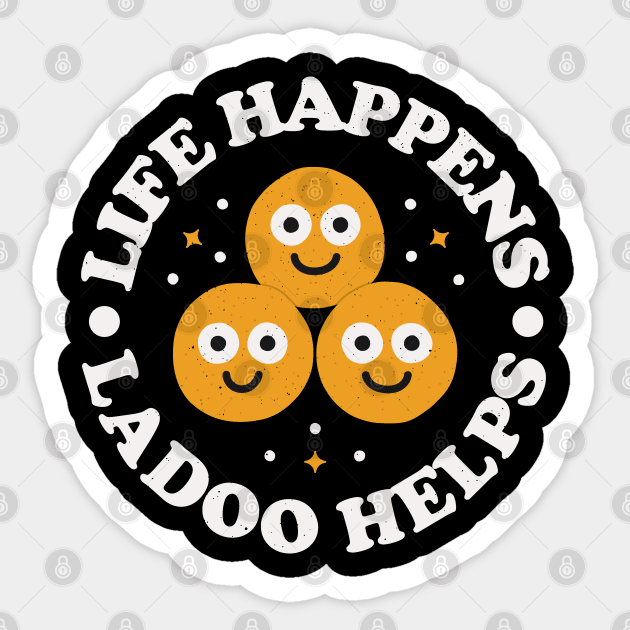 Life Happens Ladoo Helps - Indian Sweet Ladoo - Ladoo - Sticker | TeePublic