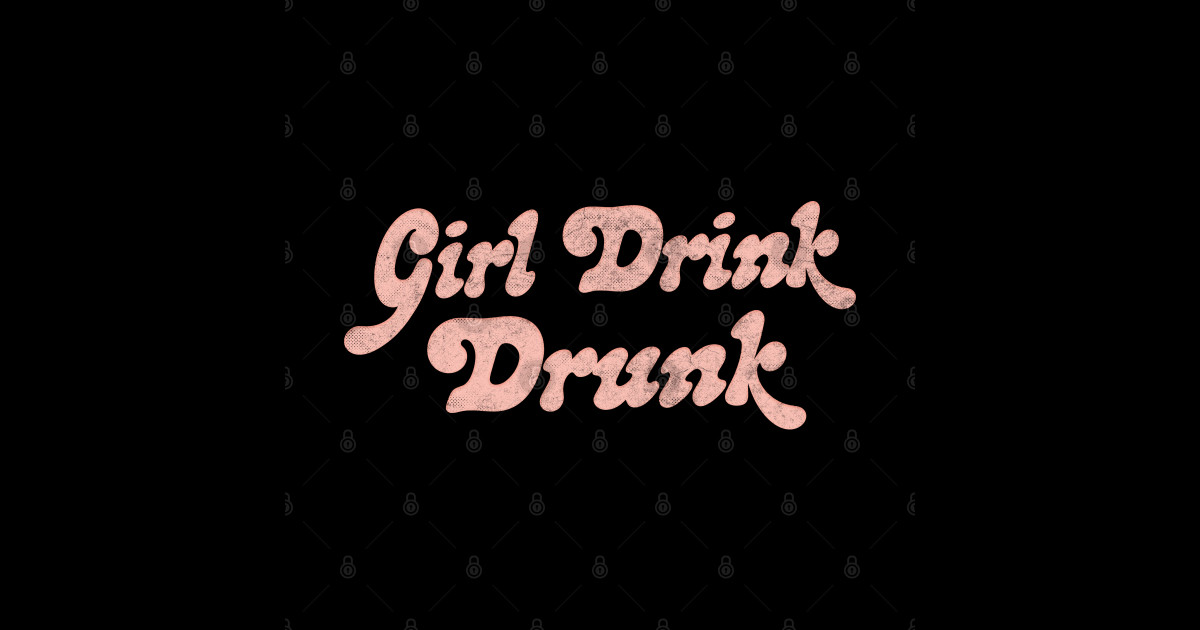 Girl Drink Drunk - Retro Aesthetic 80s Humor Design - Girl Drink Drunk ...