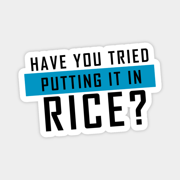 'Have you tried putting it in rice?' (Yellow) - Meme - Magnet | TeePublic