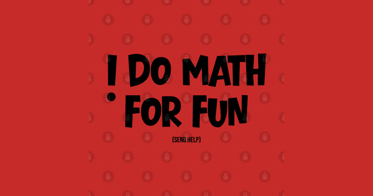 Funny Math Nerd Shirt – I Do Math for Fun Send Help - Math Lover - T ...