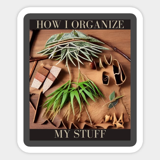 HOW I ORGANIZE MY STUFF - Hobby In My Time - Sticker | TeePublic