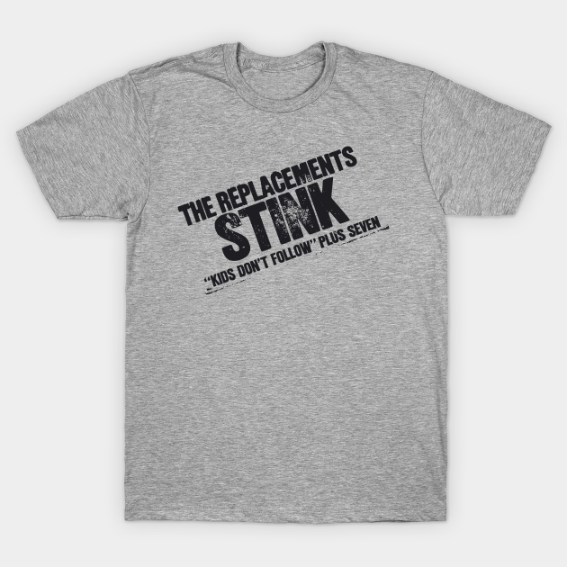 the replacements stink - The Replacements - T-Shirt | TeePublic
