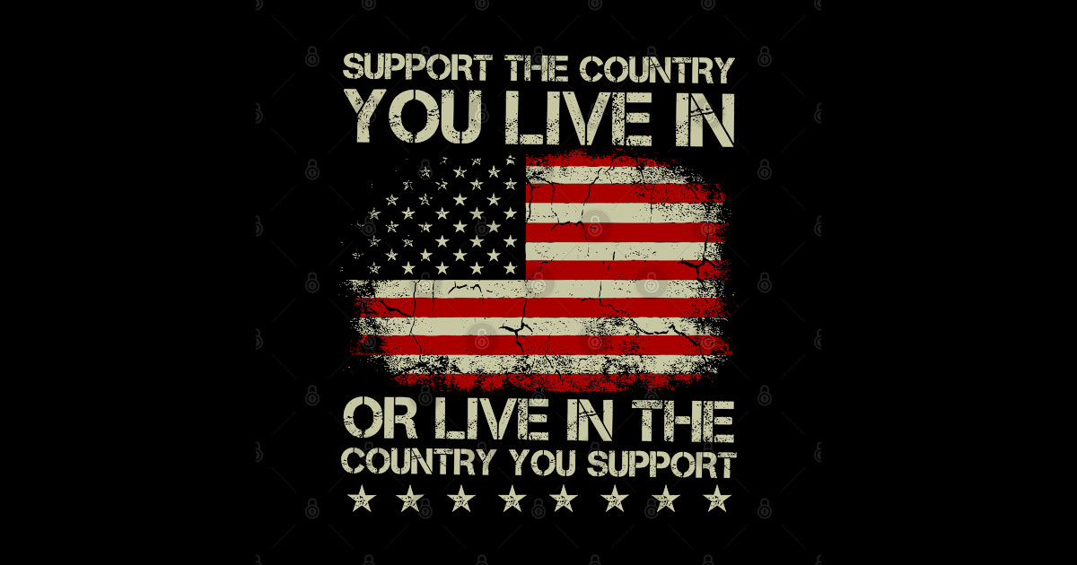 Support The Country You Live In the country you support - Support The ...