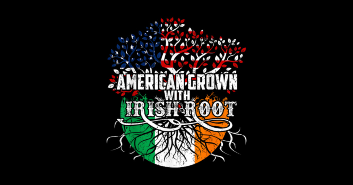 American Grown Irish Root Flag - American Grown Irish Root Flag ...