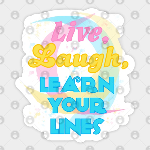 “Live, Laugh, Learn Your Lines” - Theatre - Sticker | TeePublic
