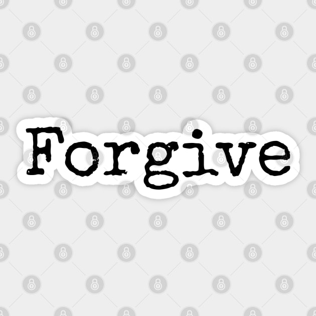 Forgive and Forget - The Word Forgive - Sticker | TeePublic