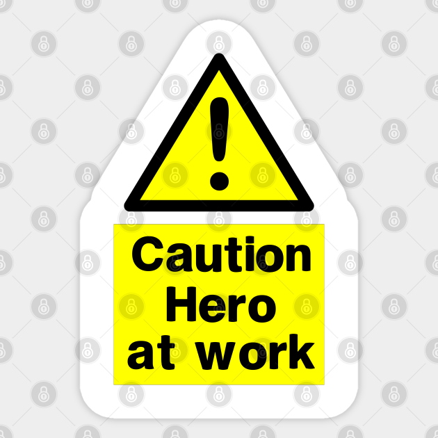 Caution Hero at Work - Funny Sign - Hero Work Sign - Sticker | TeePublic