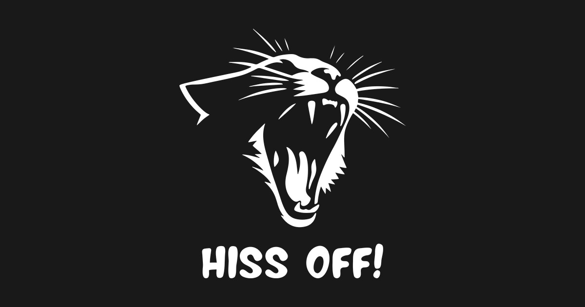 Hiss off! Cat - Cat - T-Shirt | TeePublic