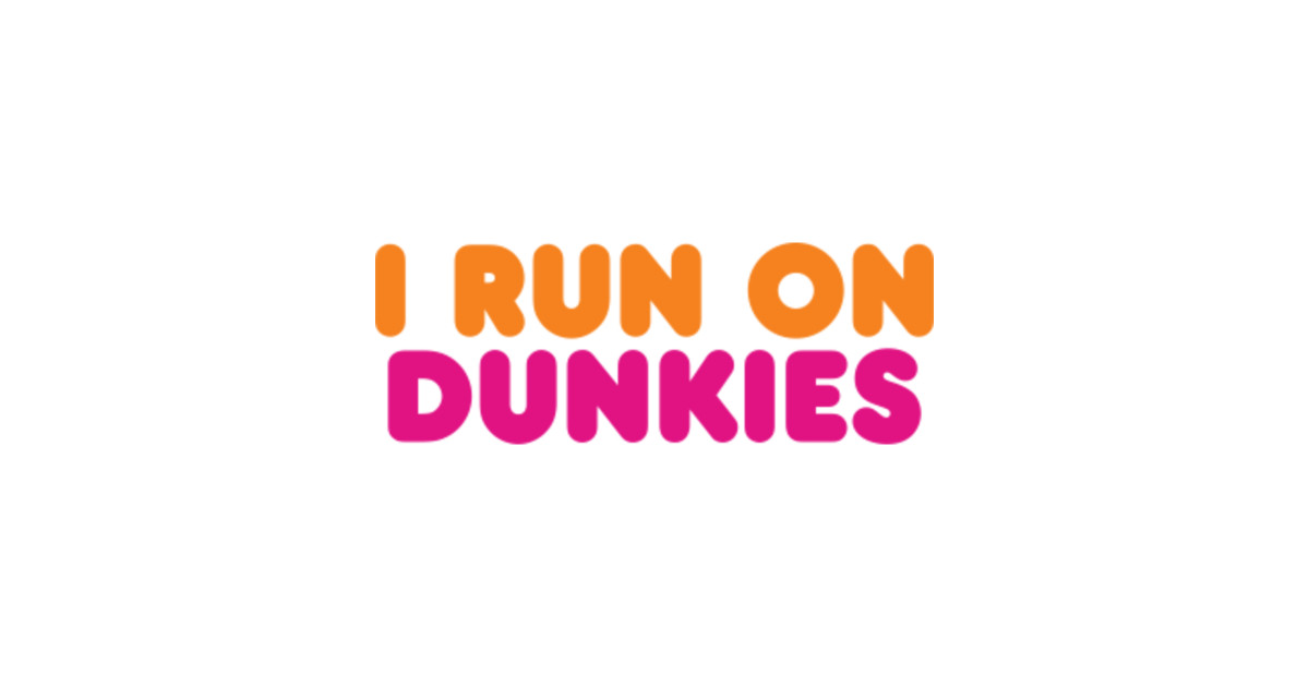 I Run on Dunkies Coffee and Donuts for Coffee Lovers and Donut Lovers ...