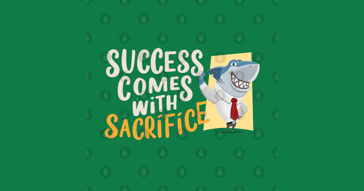 Success Comes with Sacrifice - Success - T-Shirt | TeePublic