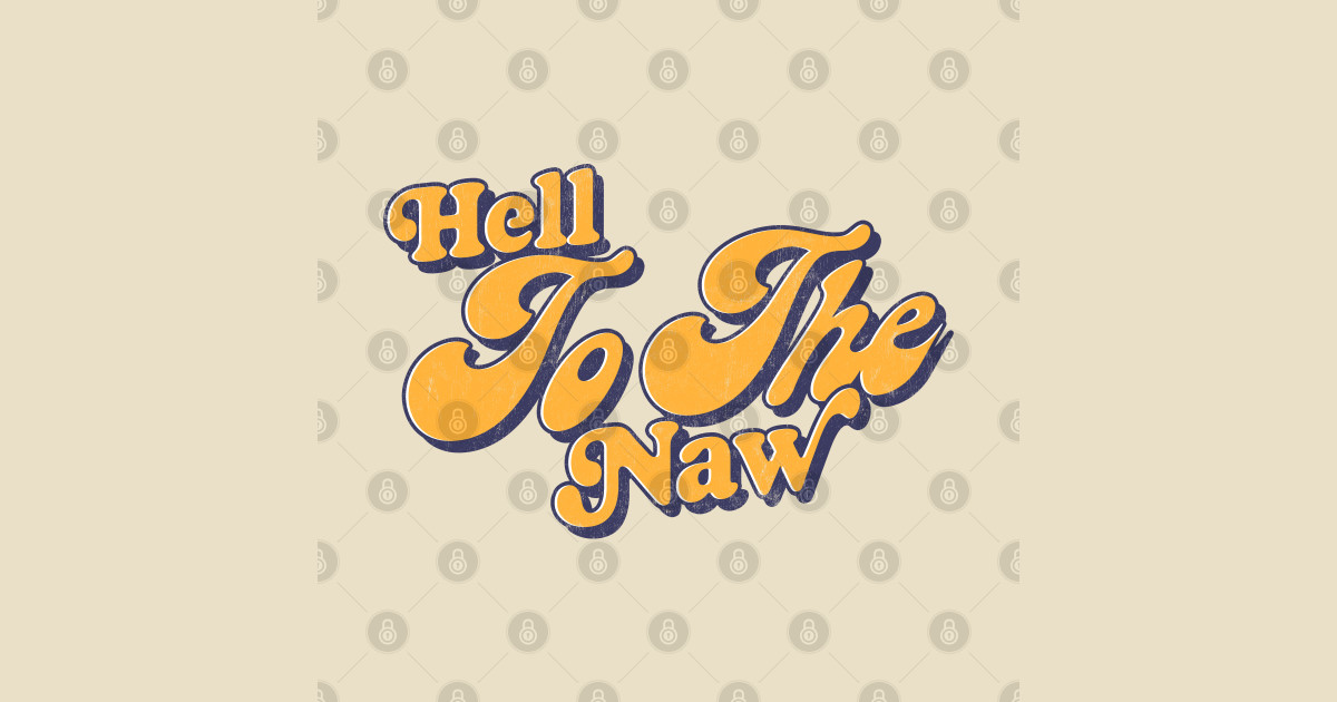Hell To The Naw / Retro Typography Design - Hell No - T-Shirt | TeePublic