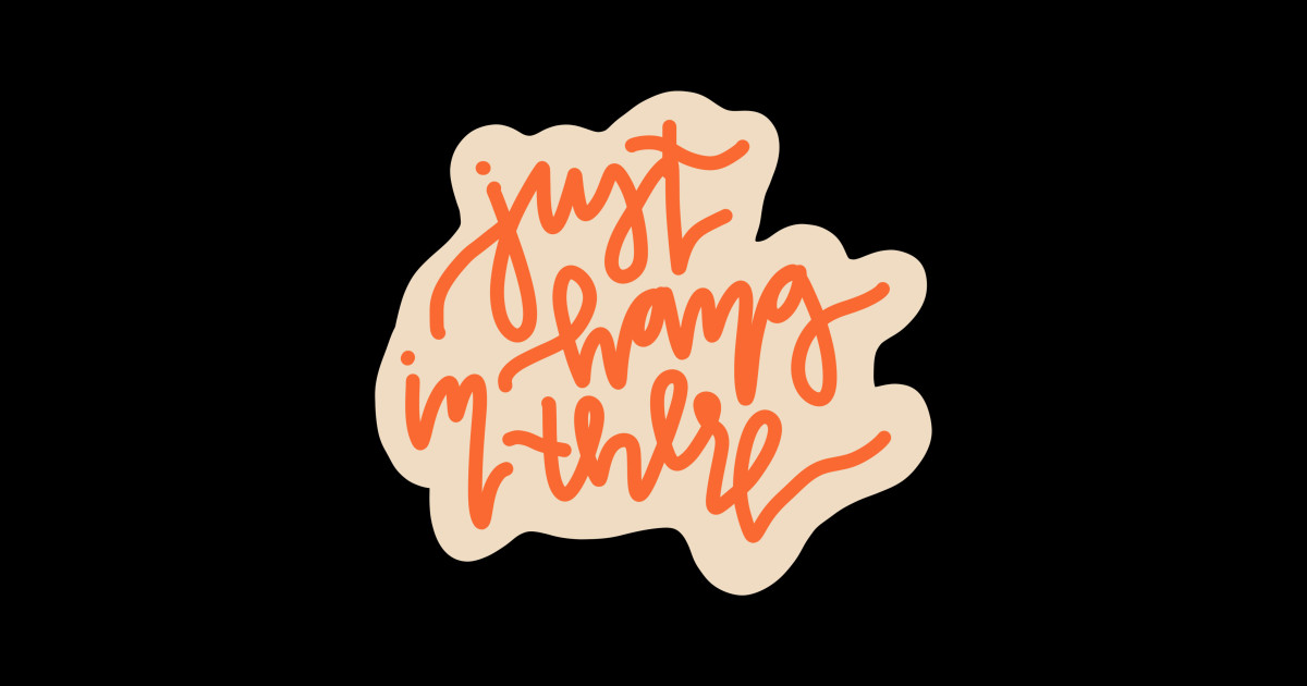 "just hang in there" cute motivational quote - Just Hang In There ...