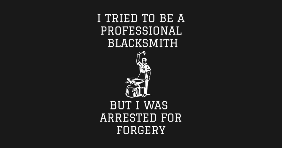 blacksmith joke - Blacksmith - T-Shirt | TeePublic