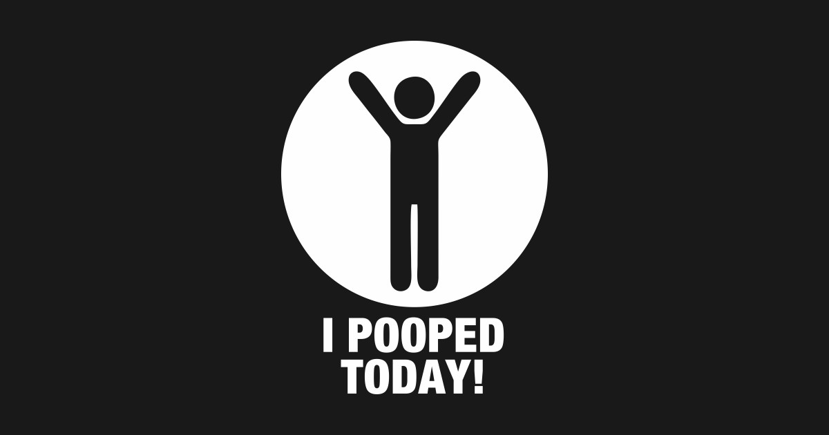 I Pooped Today - I Pooped Today - T-Shirt | TeePublic