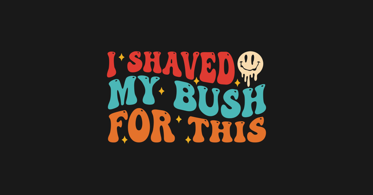 I Shaved My Bush For This Joke Quote - Couple - T-Shirt | TeePublic