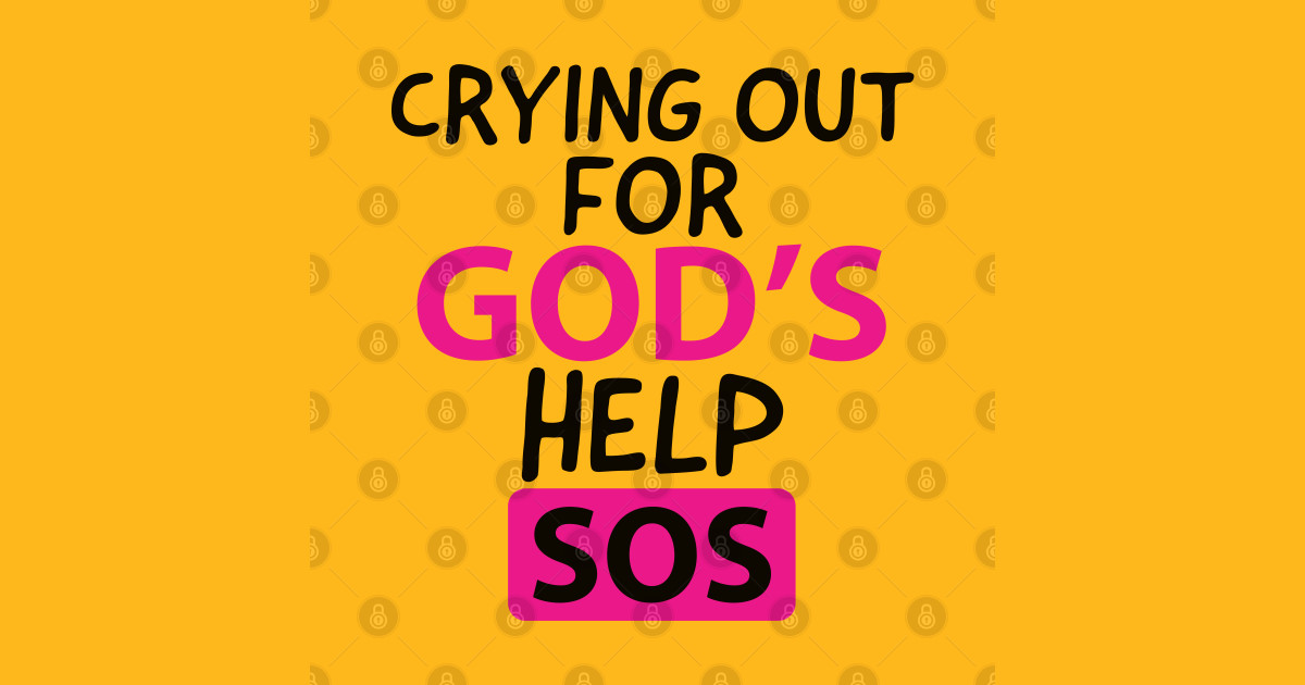 Crying For God's Help SOS Motivational Christian - God - T-Shirt ...