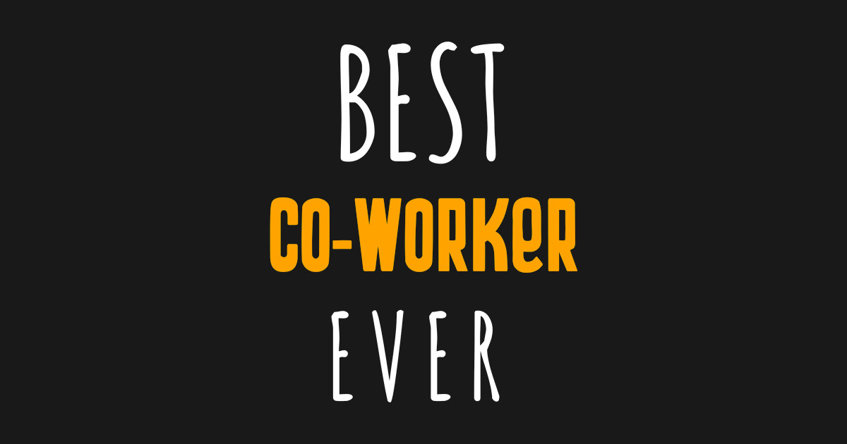 Best co-worker ever! - Best Co Worker Ever - T-Shirt | TeePublic