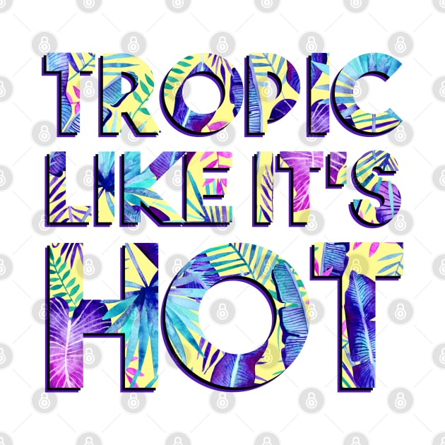 Tropic Like It's Hot - Tropical - T-Shirt | TeePublic