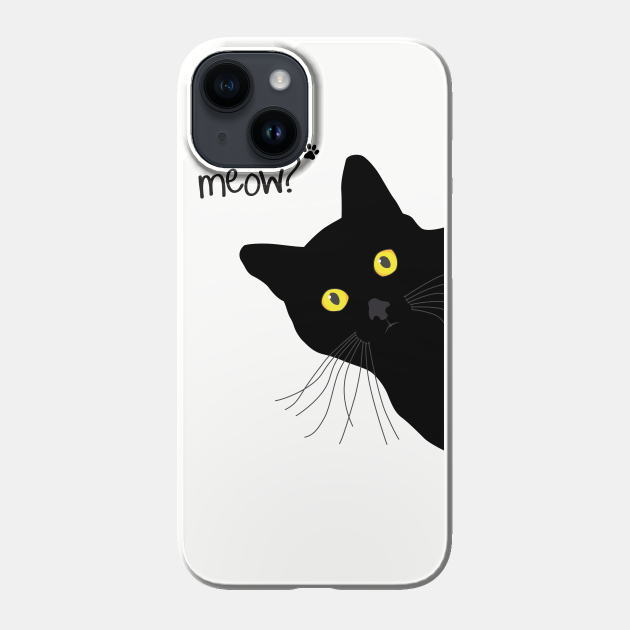 Meow! - Black Cat - Black Cat - Phone Case | TeePublic