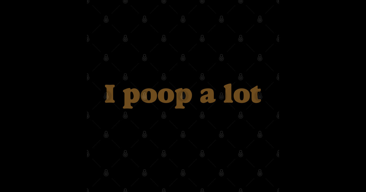 I poop a lot - Poop - Sticker | TeePublic