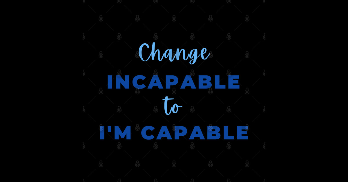 Change Incapable to I'm Capable - Capable - Sticker | TeePublic