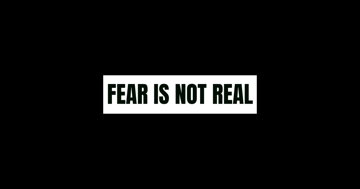 Fear is not real - Fearless - Sticker | TeePublic