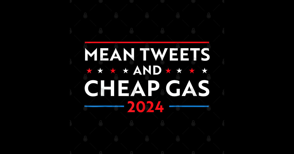 Mean Tweets And Cheap Gas Funny 2024 Pro Trump Men Women - Mean Tweets ...