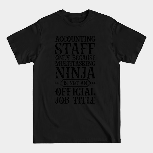 Accounting Staff Only Because Multitasking Ninja Is Not An Official Job ...