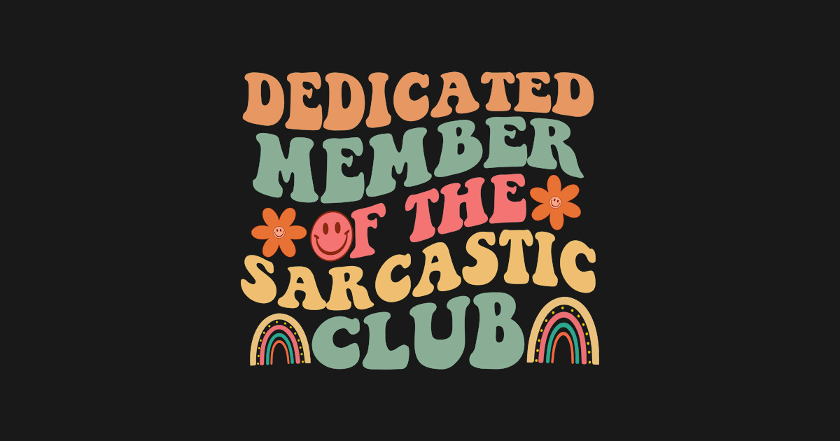 Dedicated Member Of The Sarcastic Club - Sarcastic - T-Shirt | TeePublic