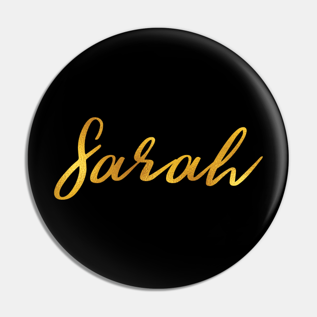 Sarah Name Hand Lettering in Faux Gold Letters - Sarah - Pin | TeePublic